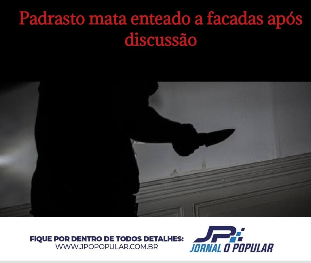 Enteado é Morto A Facadas Pelo Padrasto Após Discussão Jp Jornal O