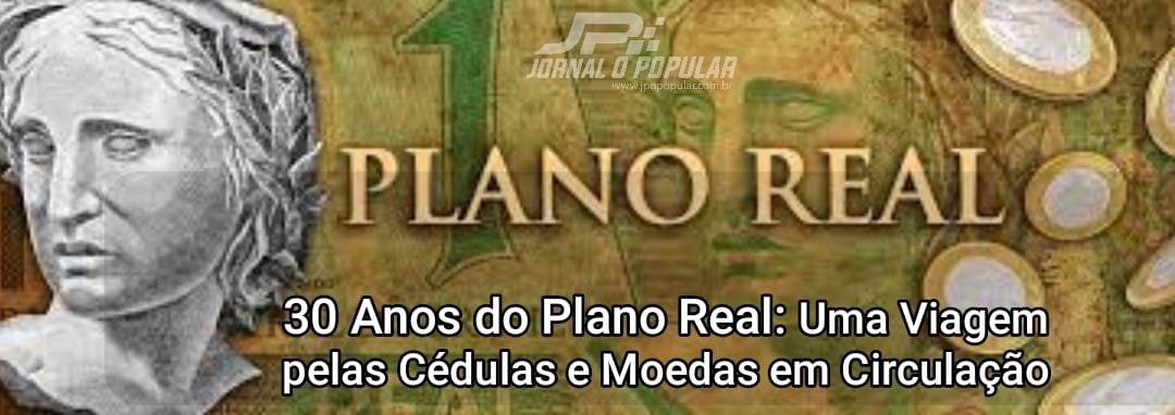 30 Anos do Plano Real: Uma Viagem pelas Cédulas e Moedas em Circulação ...