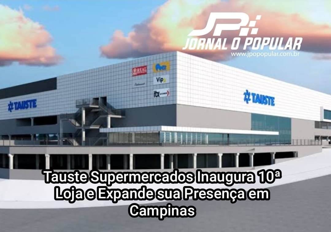 Tauste Supermercados Inaugura 10ª Loja e Expande sua Presença em ...
