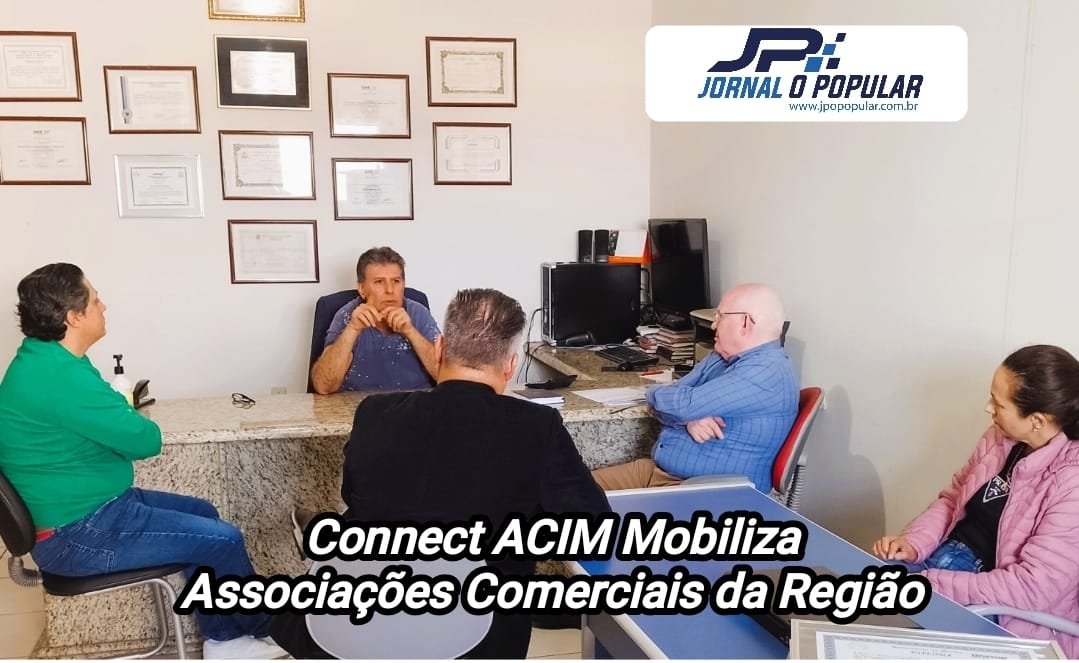 Connect ACIM Mobiliza Associações Comerciais da Região - JP Jornal O ...