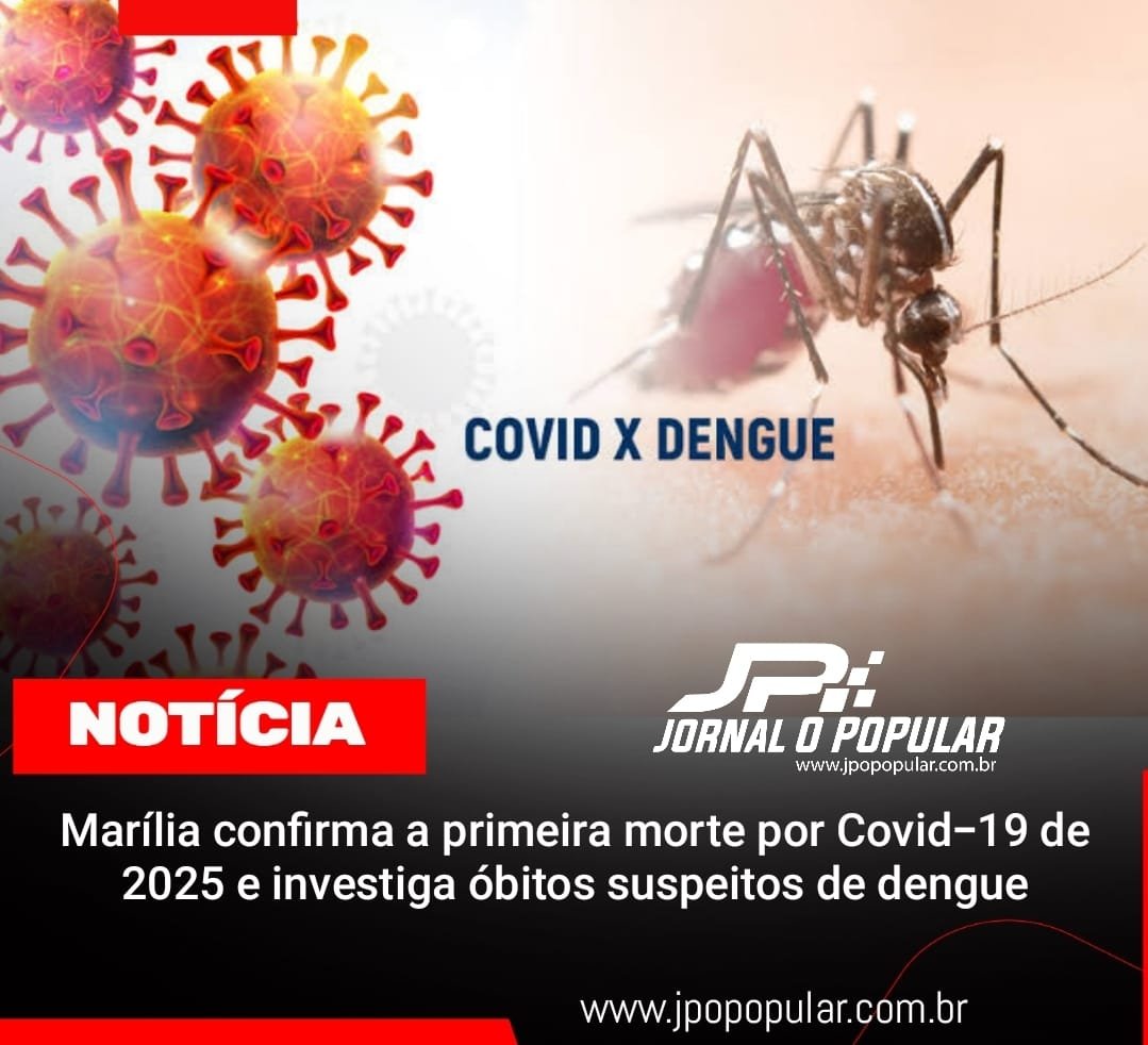 Marília confirma a primeira morte por Covid-19 de 2025 e investiga óbitos suspeitos de dengue ...